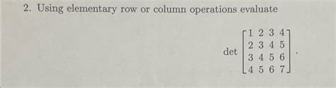 Solved Using Elementary Row Or Column Operations