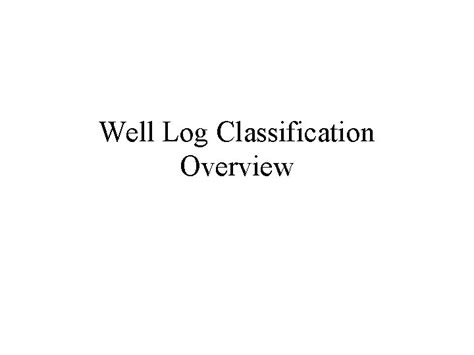 Well Log Classification Overview Well Log Classification And