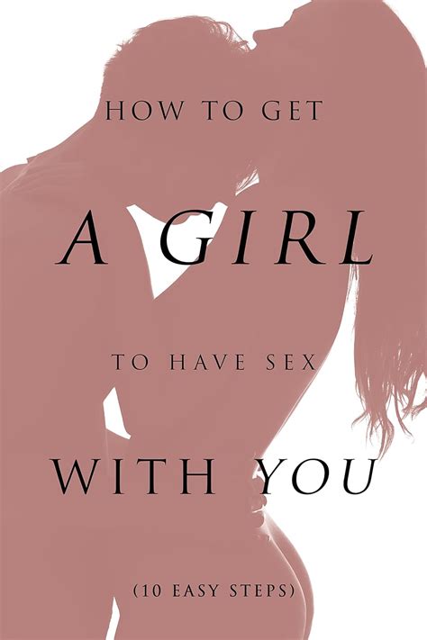 Amazon Com How To Get A Girl To Have Sex With You 10 Easy Steps EBook Waldo Shaquille Books