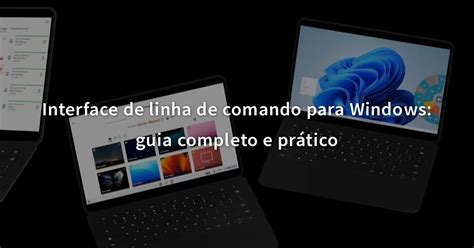 Interface De Linha De Comando Para Windows Guia Completo E Prático