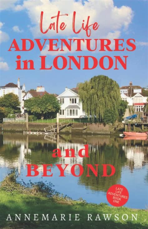 Late Life Adventures In London And Beyond Rawson Annemarie