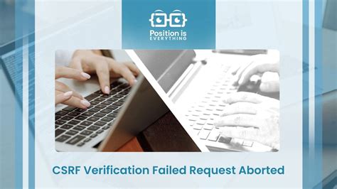 Csrf Verification Failed Request Aborted Fix It Now Position Is Everything