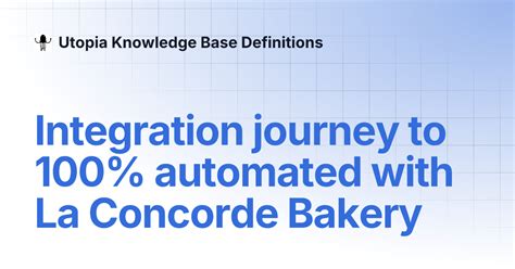 Integration Journey To 100 Automated With La Concorde Bakery Utopia