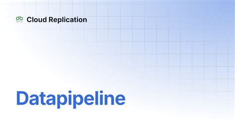 Datapipeline Cloud Replication