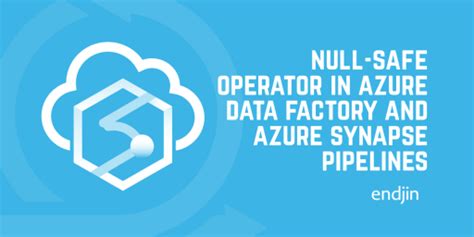 How To Safely Reference A Nullable Activity Output In Azure Synapse