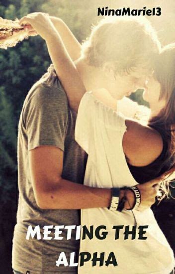Meeting The Alpha Under Major Editing Ninamarie Tibs13 Wattpad