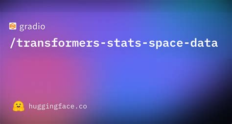 Gradio Transformers Stats Space Data Datasets At Hugging Face