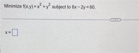 Solved Minimize F X Y X2 Y2 Subject To 6x−2y 60 X