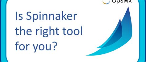 Is Spinnaker The Right Tool For You Opsmx Blog