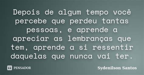 Depois De Algum Tempo Você Percebe Que Sydenilson Santos Pensador