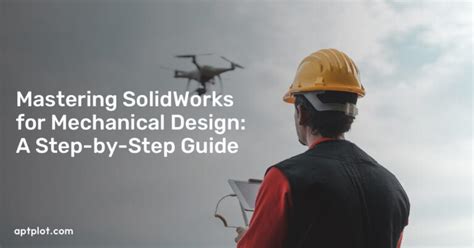 Mastering SolidWorks For Mechanical Design A Step By Step Guide