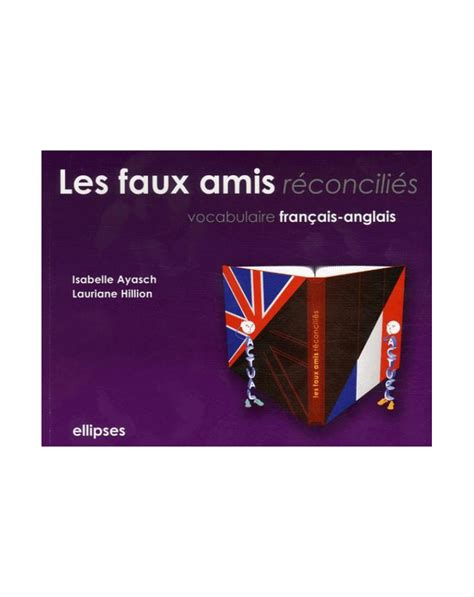 Les Faux Amis Réconciliés Vocabulaire Français Anglais