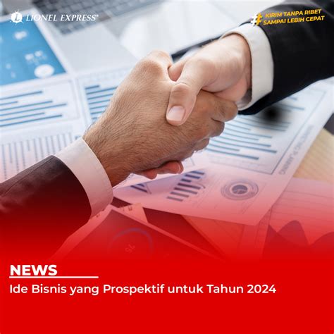 Ide Bisnis Yang Prospektif Untuk Tahun 2024 Lionel Express