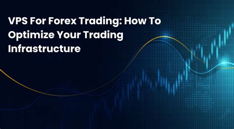Vps For Forex Trading Optimize Your Trading Infrastructure