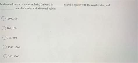 Solved In The Renal Medulla The Osmolarity Mosm Is Near