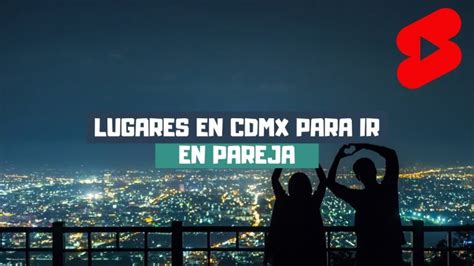 Lugares Para Visitar En Pareja Cdmx Actualizado Junio 2025