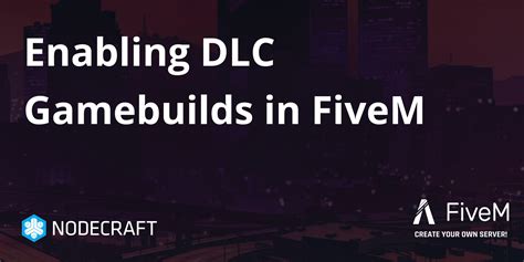 Enabling Dlc Gamebuilds In Fivem Setup Knowledgebase Article Nodecraft