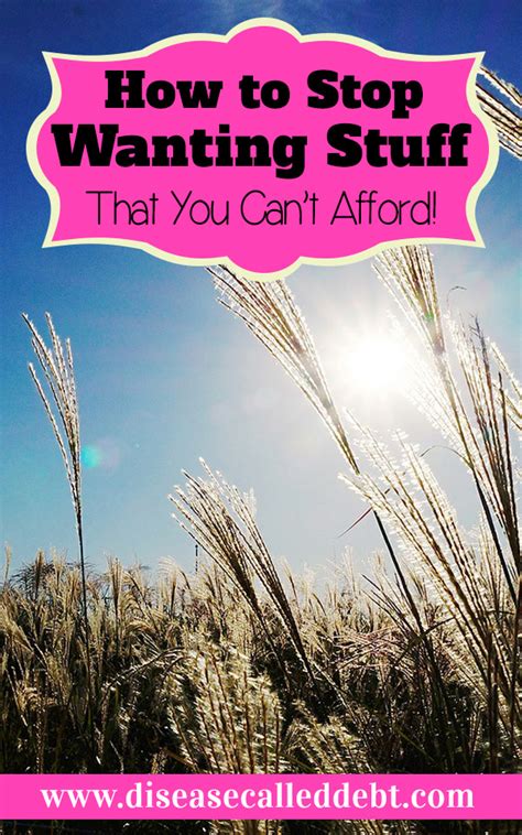 How To Stop Wanting Stuff You Cant Afford A Disease Called Debt
