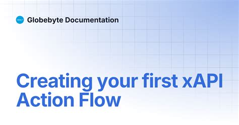 creating your first xapi action flow globebyte documentation