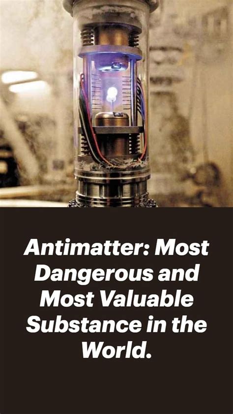 Antimatter Most Dangerous And Most Valuable Substance In The World