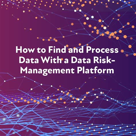 How To Find And Process Data With A Data Risk Management Platform