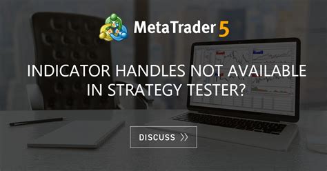 indicator handles not available in strategy tester strategy tester technical indicators