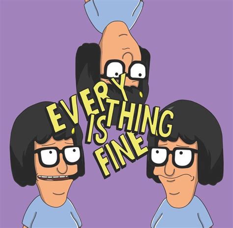 Tina Belcher Everything Is Fine Bobs Burgers Bobs Burgers Funny