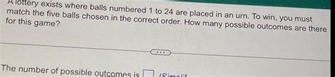 [answered] a lottery exists where balls numbered 1 to 24 are placed in