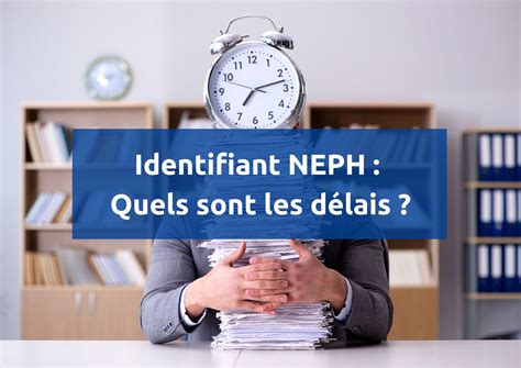 Identifiant Neph Quels Sont Les Délais