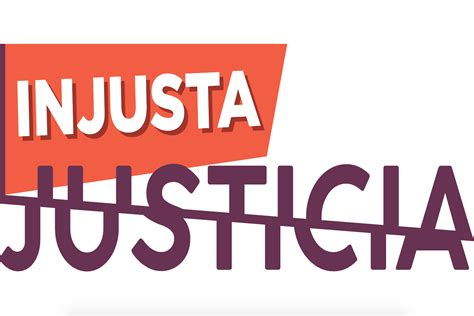 The Origins Of Injusta Justicia Unjust Justice Resurj