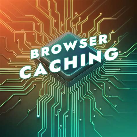 Cache Handling Browser Caching For Optimal Website Performance