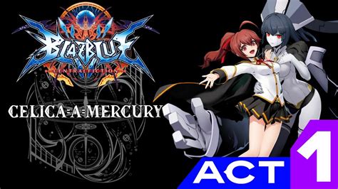 Blazblue ⪢ Central Fiction ⪢ Celica A Mercury ⪢ Act 1 Youtube