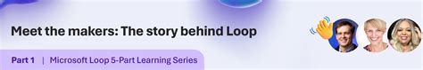 Meet The Makers The Story Behind Loop Microsoft Community Hub