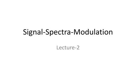 Lecture 2 Signal Spectra Modulationpptx