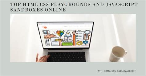 Top Html Css Playgrounds And Javascript Sandboxes Online For Learning Sharing And