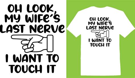 Oh Look My Wifes Last Nerve I Want To Touch It Valentine Day T Shirt