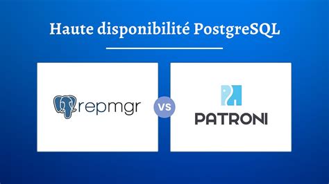 Quelle Solution De Haute Disponibilité Postgresql Cluster Repmgr Vs