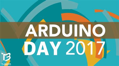 arduino day 2017 méxico evento mundial que celebra a arduino