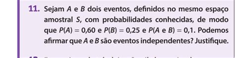 AJUDA PLISSSS 11 Sejam A e B dois eventos definidos no mesmo espaço