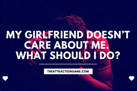 My Girlfriend Doesnt Care About Me What Should I Do The Attraction