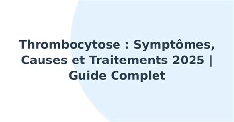 Thrombocytose Symptômes Causes Et Traitements 2025 Guide Complet