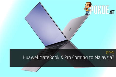 Huawei MateBook X Pro Coming To Malaysia Appears On SIRIM Website Pokde Net