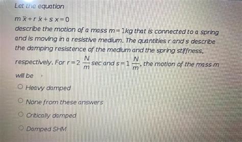 Solved Let The Equation Mx RX Sx 0 Describe The Motion Of A Chegg Com