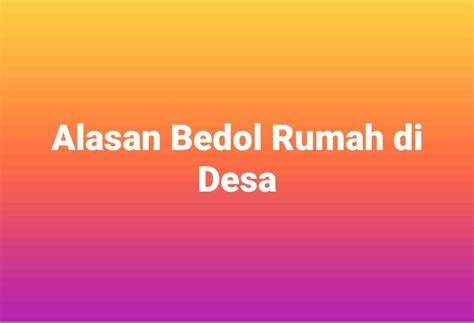 Sejumlah Alasan Mengapa Bedol Rumah Di Desa Halaman 1