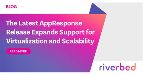 The Latest Appresponse Release Expands Support For Virtualization And Scalability Riverbed