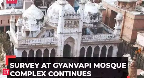 Gyanvapi Case Gyanvapi Case Asi Survey Of Mosque Complex Continues On