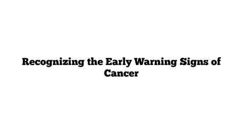 Recognizing The Early Warning Signs Of Cancer Medicaltimes Io