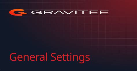 General Settings Gravitee Documentation