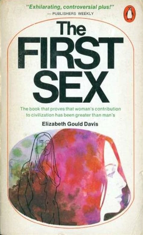 The First Sex Elizabeth Gould Davis Elizabeth Gould Davis
