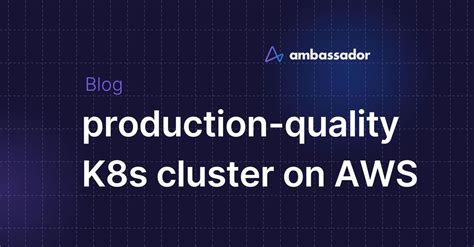Quickly Deploy A Robust Aws Kubernetes Cluster Ambassador Labs